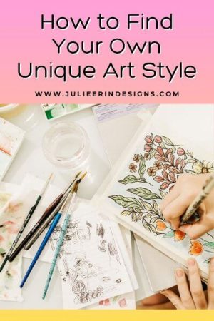 How to Find Your Own Unique Art Style - Julie Erin Designs